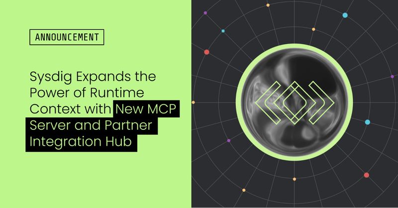 Sysdig Expands the Power of Runtime Context with New MCP Server and Partner Integration Hub | Sysdig
